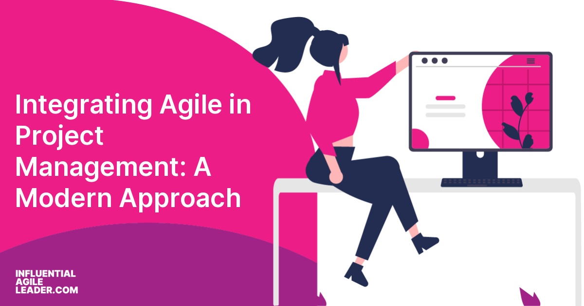 Integrating Agile in Project Management: A Modern Approach