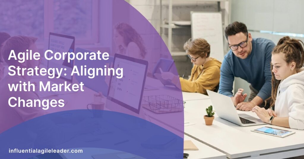 Agile Corporate Strategy: Aligning with Market Changes