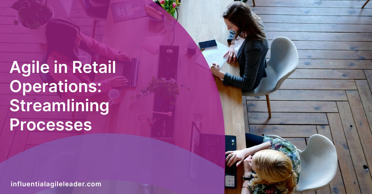 Agile in Retail Operations: Streamlining Processes